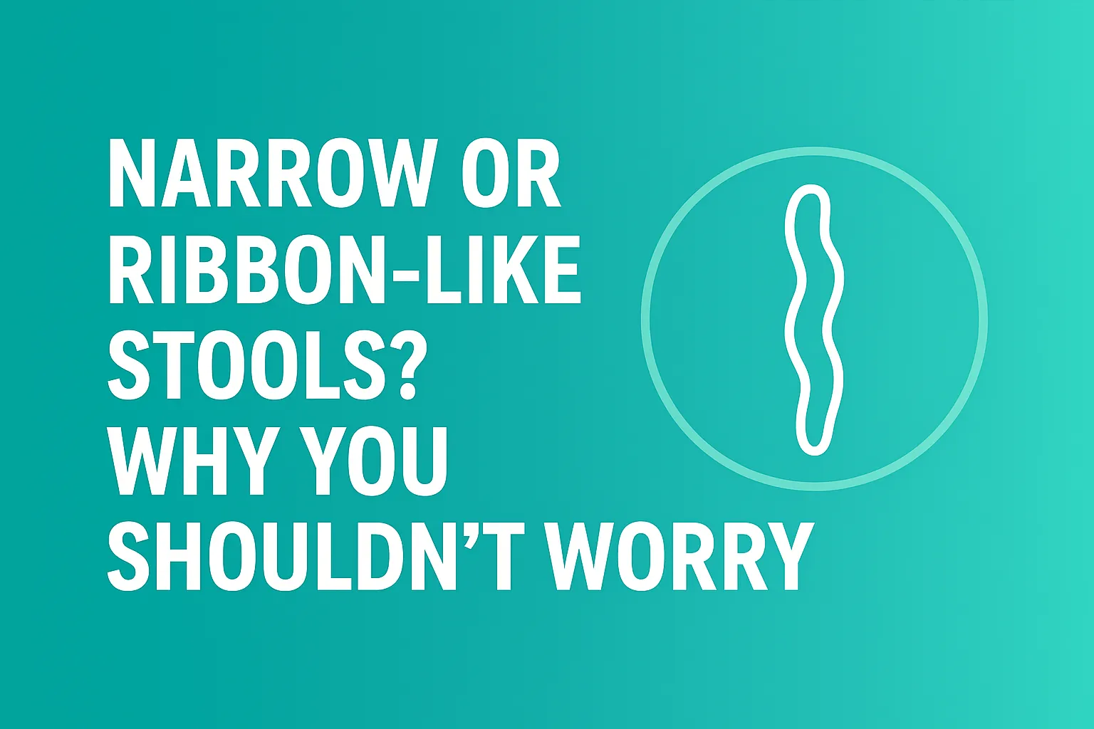 Narrow or Ribbon-Like Stool? Why You Shouldn't Worry - 2026 Guide | Dr ...